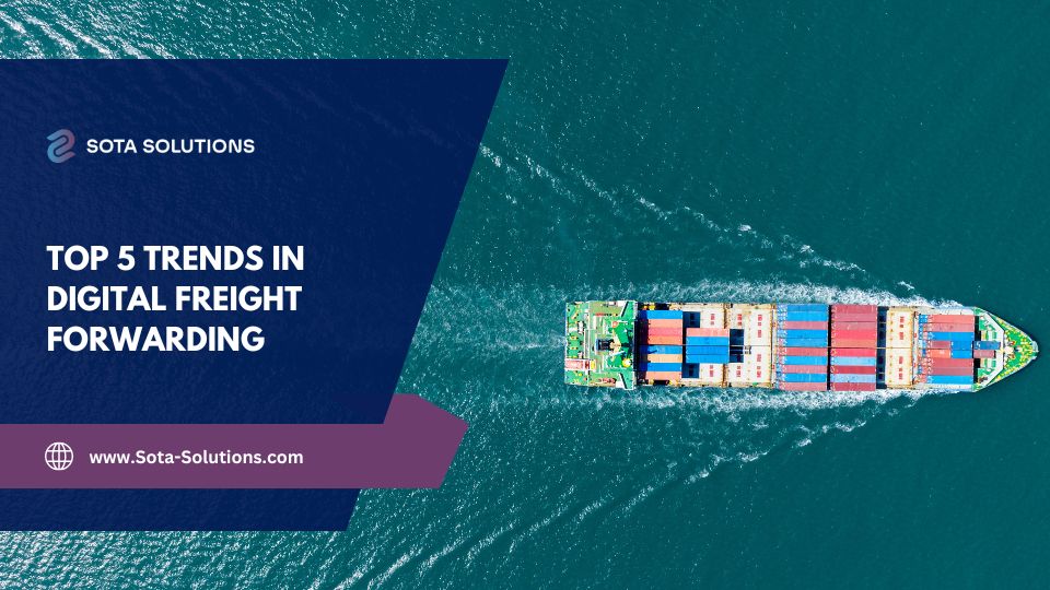 Top 5 Trends in Digital Freight Forwarding | SotaERP